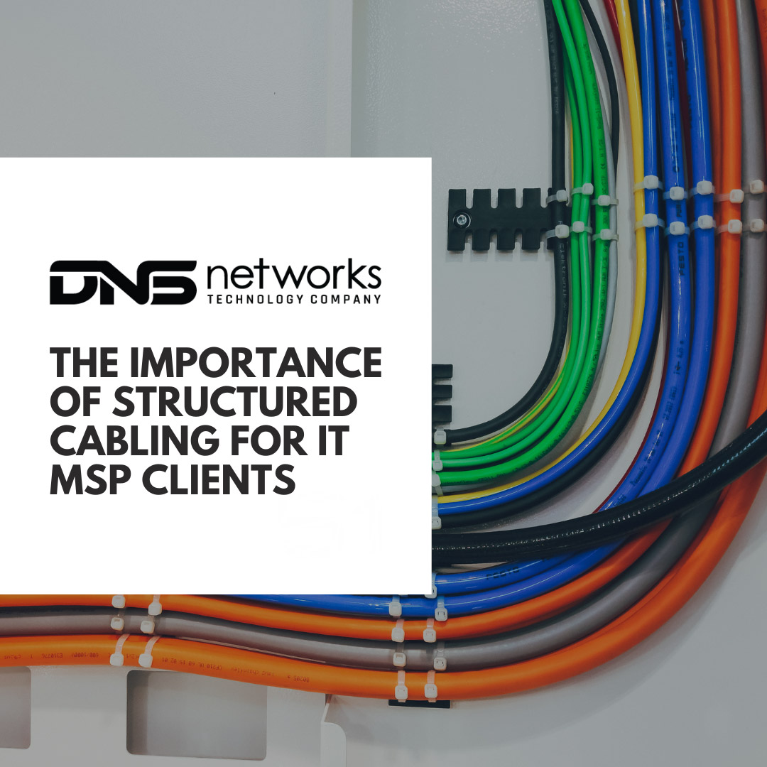 The Importance Of Structured Cabling For It Msp Clients Dns Blog