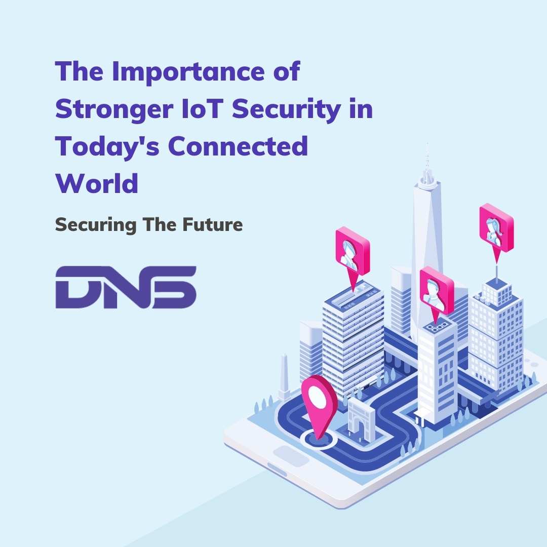 The Importance of Stronger IoT Security in Today's Connected World ...